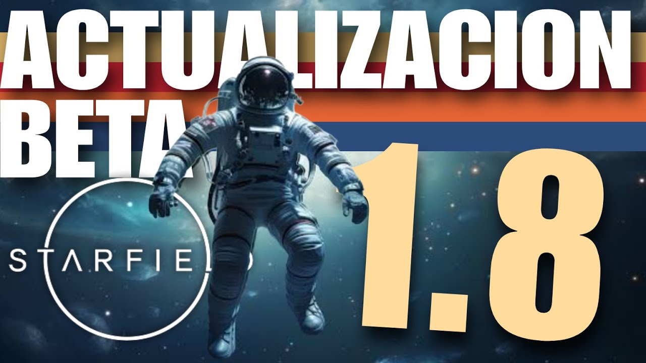 BETA 1.8 STARFIELD TODA LA INFORMACION - YouTube