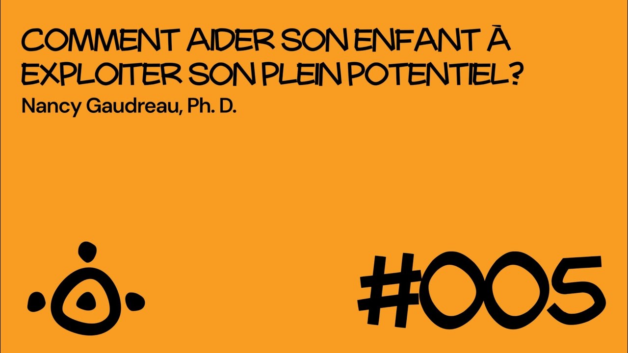 Épisode 005 - Comment aider son enfant à exploiter son plein potentiel ...