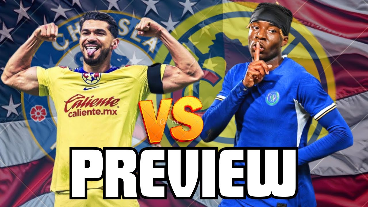 THIRD CHANCE?? CHELSEA VS CLUB AMERICA - MATCH PREVIEW 🇺🇸 - YouTube