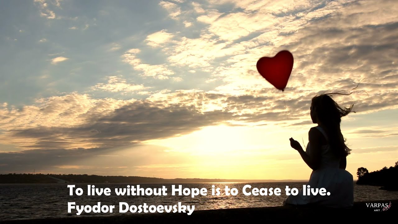To live without Hope is to Cease to live: - Fyodor Dostoevsky - YouTube