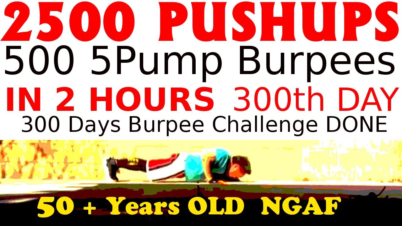 Epic 2500 Pushups 500 5 pump Burpees in 2 hours 300th Day Burpee ...