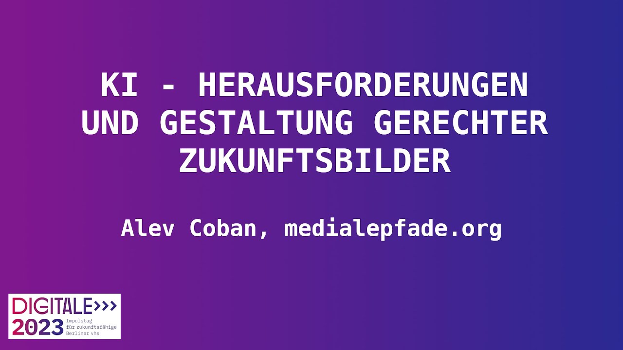 KI - Herausforderungen und Gestaltung gerechter Zukunftsbilder - Alev ...