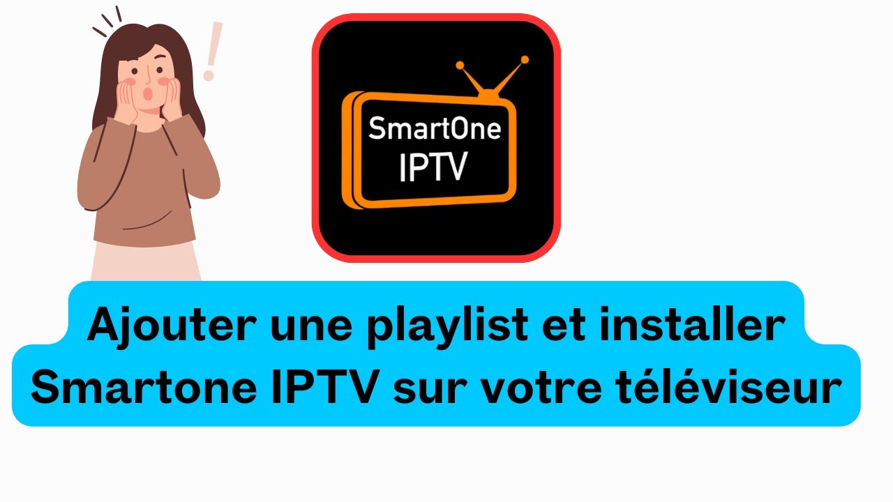 Installer Smartone IPTV et ajouter une playlist sur votre téléviseur ...