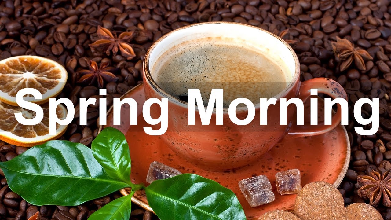 Spring Morning Coffee - Positive Mood Bossa Nova Guitar and Jazz Music ...