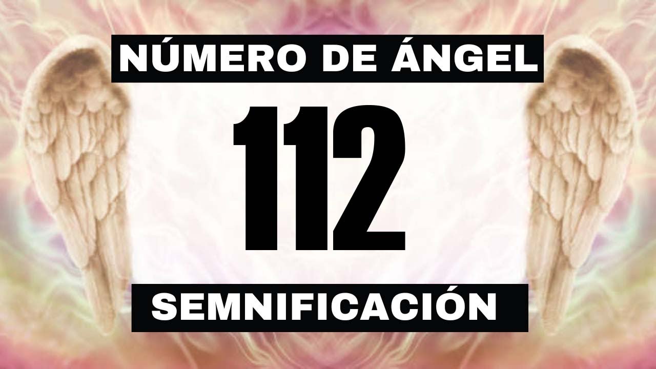 Por qué sigues viendo el número de ángel 112? El significado más ...