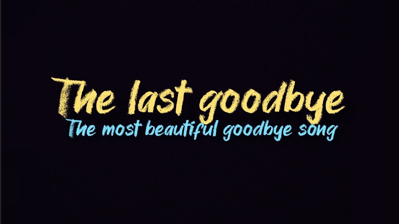 The Last GOODBYE | The most beautiful song about GOODBYE - YouTube