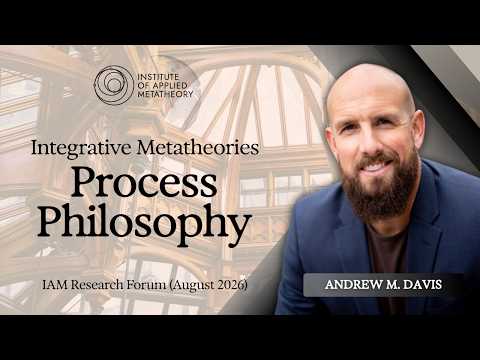 Integrative Metatheories: Alfred North Whitehead's Process Philosophy with Andrew M. Davis