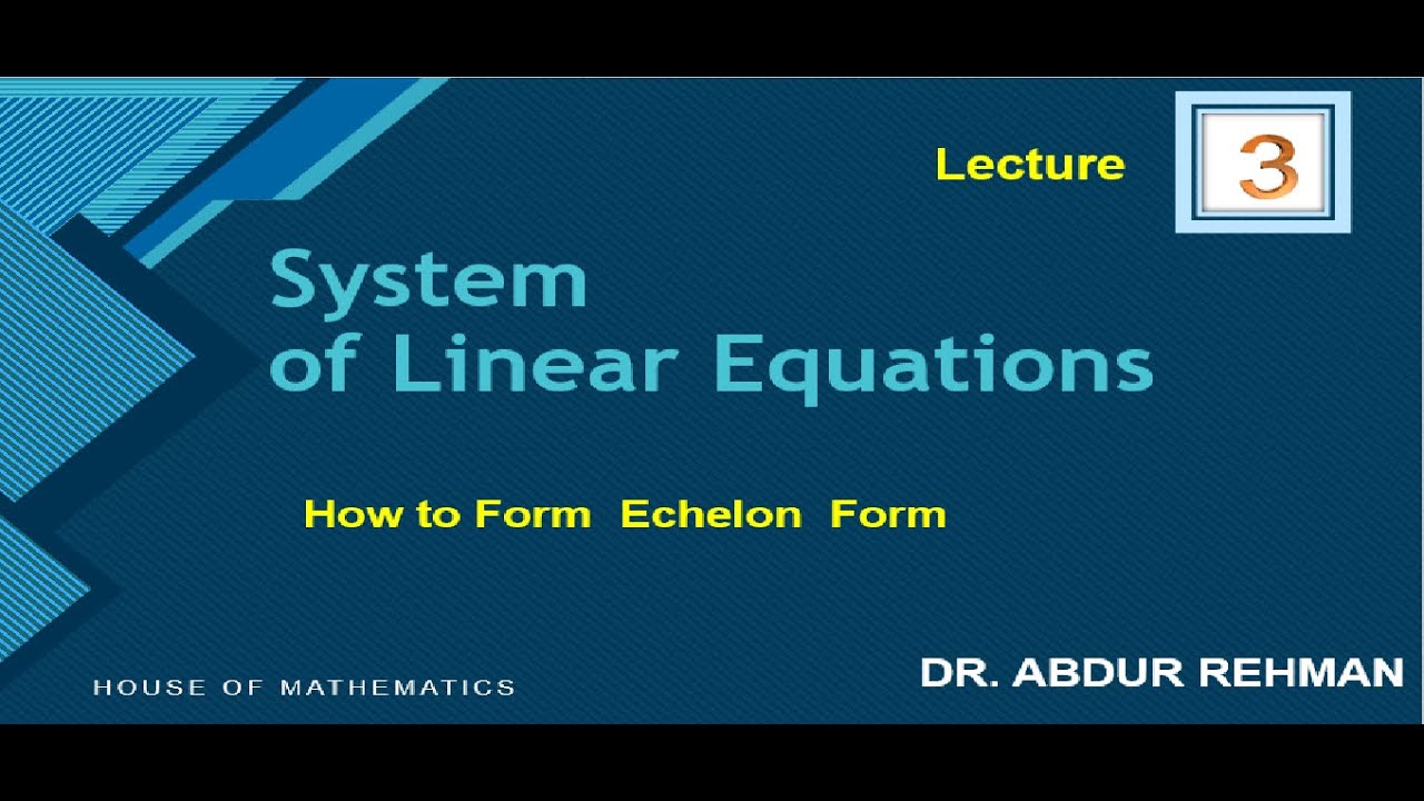 Lecture 3 : System of Linear Equations ( How to make Echelon Form ...