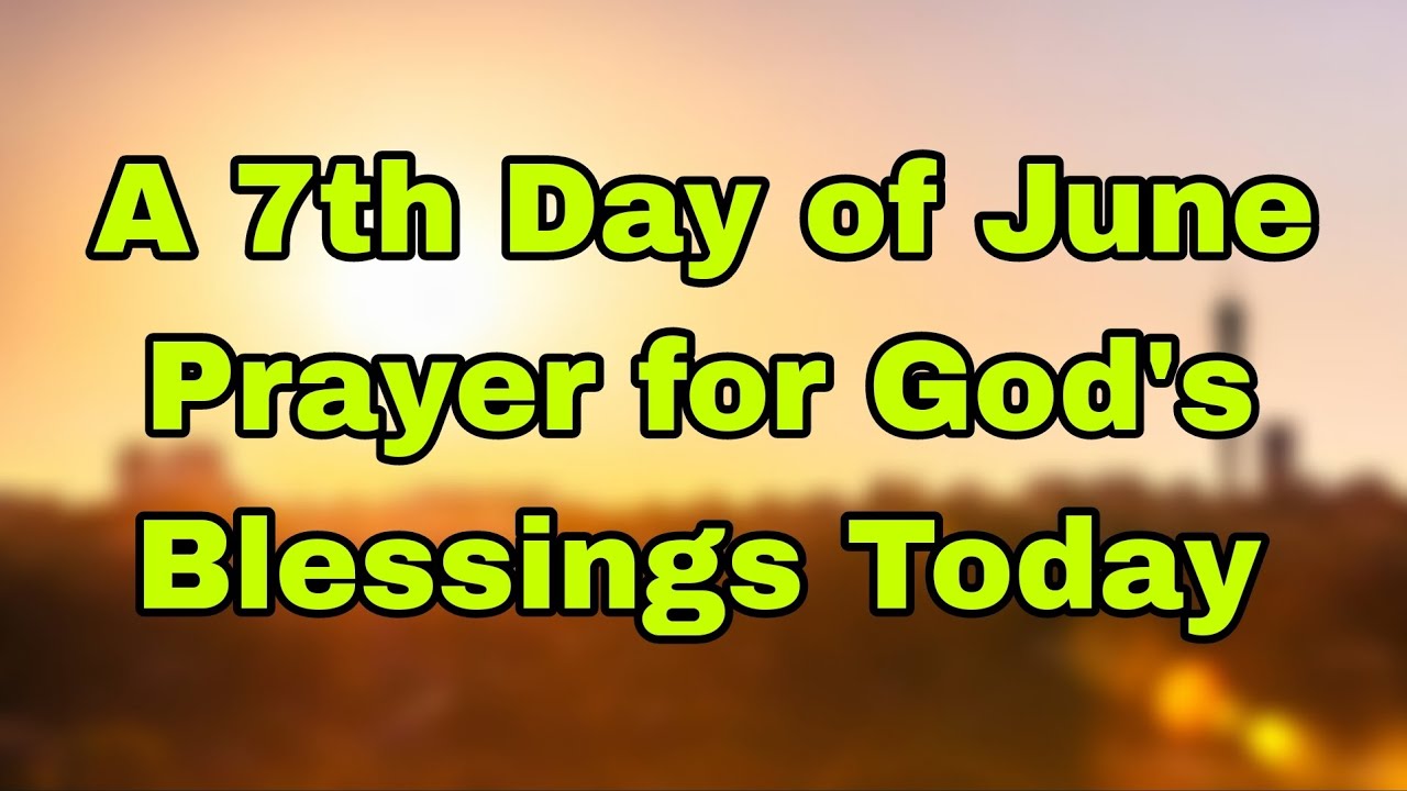 Let's Pray Together for Blessings On the Seventh Day of June 🙏 Friday ...
