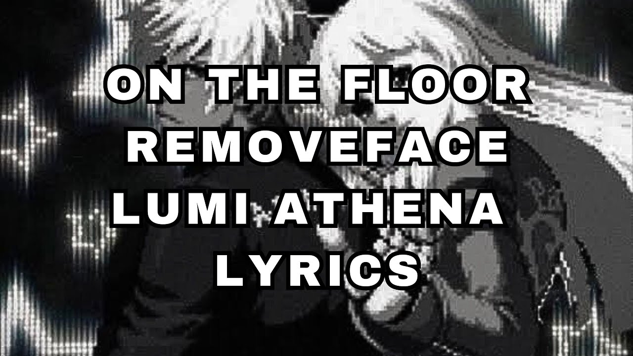 ON THE FLOOR - removeface x Lumi Athena (Lyrics) - YouTube
