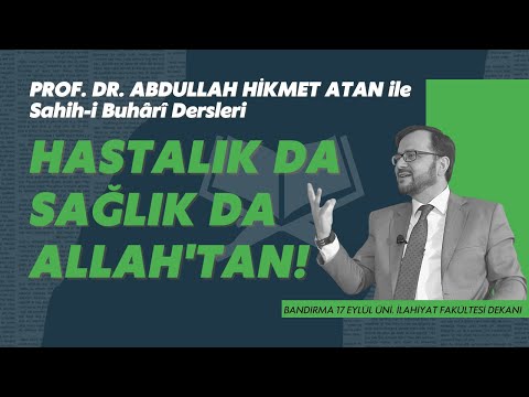 Hastalık da Sağlık da Allah'tan! | Prof. Dr. A. Hikmet Atan | Sahih-i Buhâri Dersleri