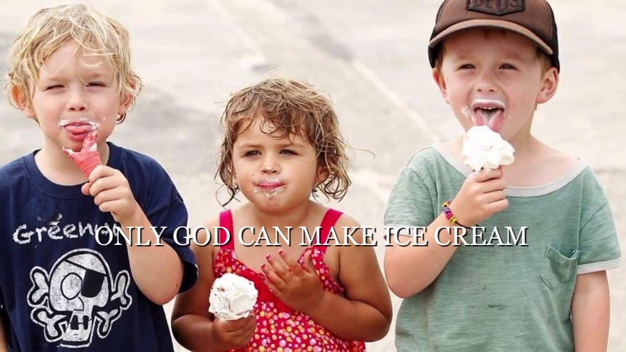 ONLY GOD CAN MAKE ICE CREAM - YouTube
