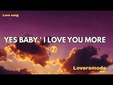 Yes Baby ' I Love You More 😘 (Lyrics) New Best Love Romantic English ...