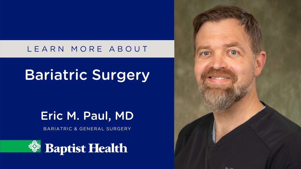 Learn About Bariatric Surgery from Baptist Health's Dr. Eric Paul - YouTube