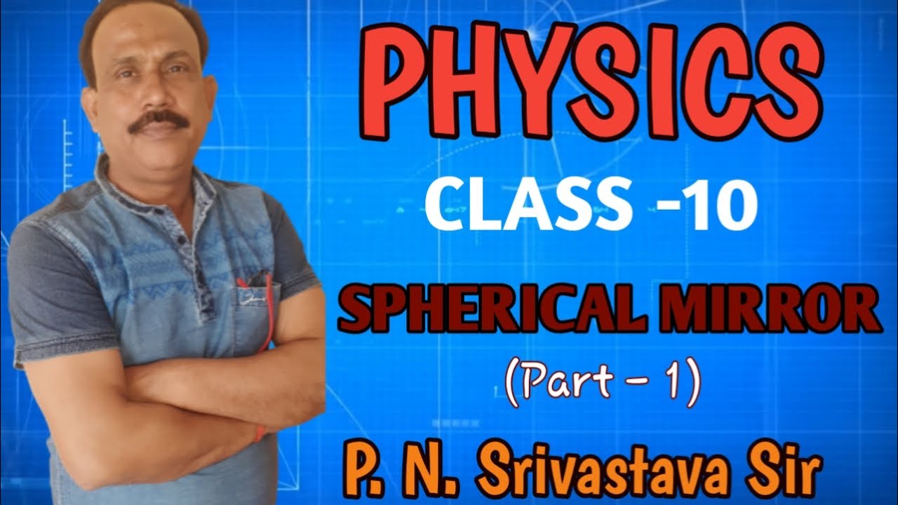 Spherical Mirror (Part - 1) , Physics Class 10 by P N Srivastava sir ...