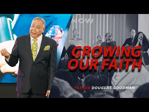 Growing our Faith - Pastor Douglas Goodman - YouTube