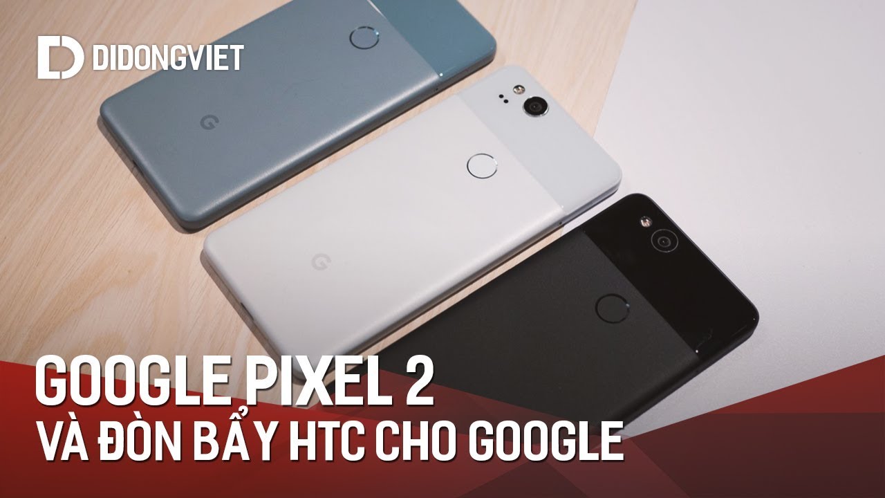 Google Pixel 2 và đòn bẩy HTC dành cho Google - YouTube