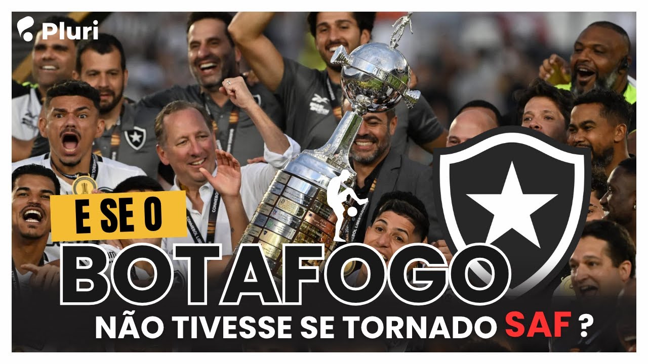 E se o Botafogo não tivesse se tornado SAF? - YouTube