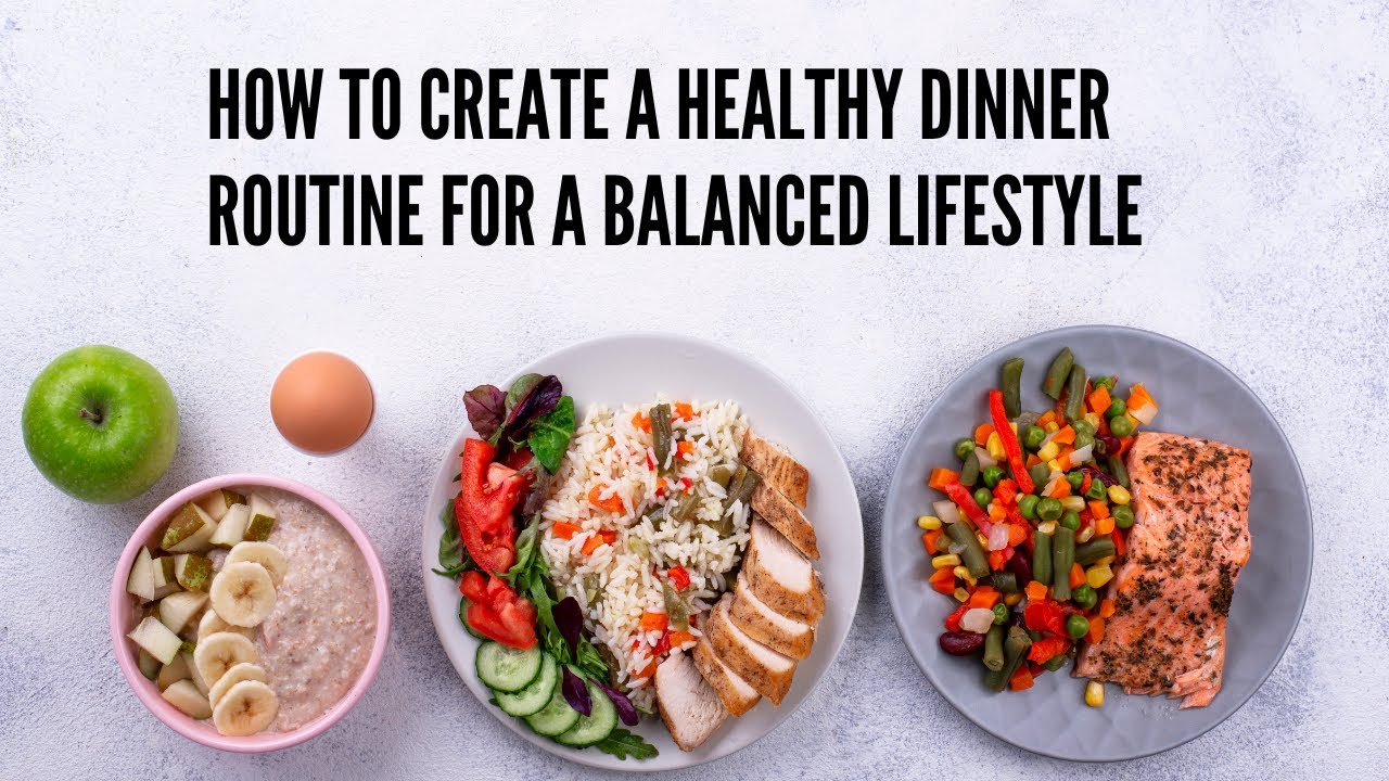 How to Create a Healthy Dinner Routine for a Balanced Lifestyle - YouTube