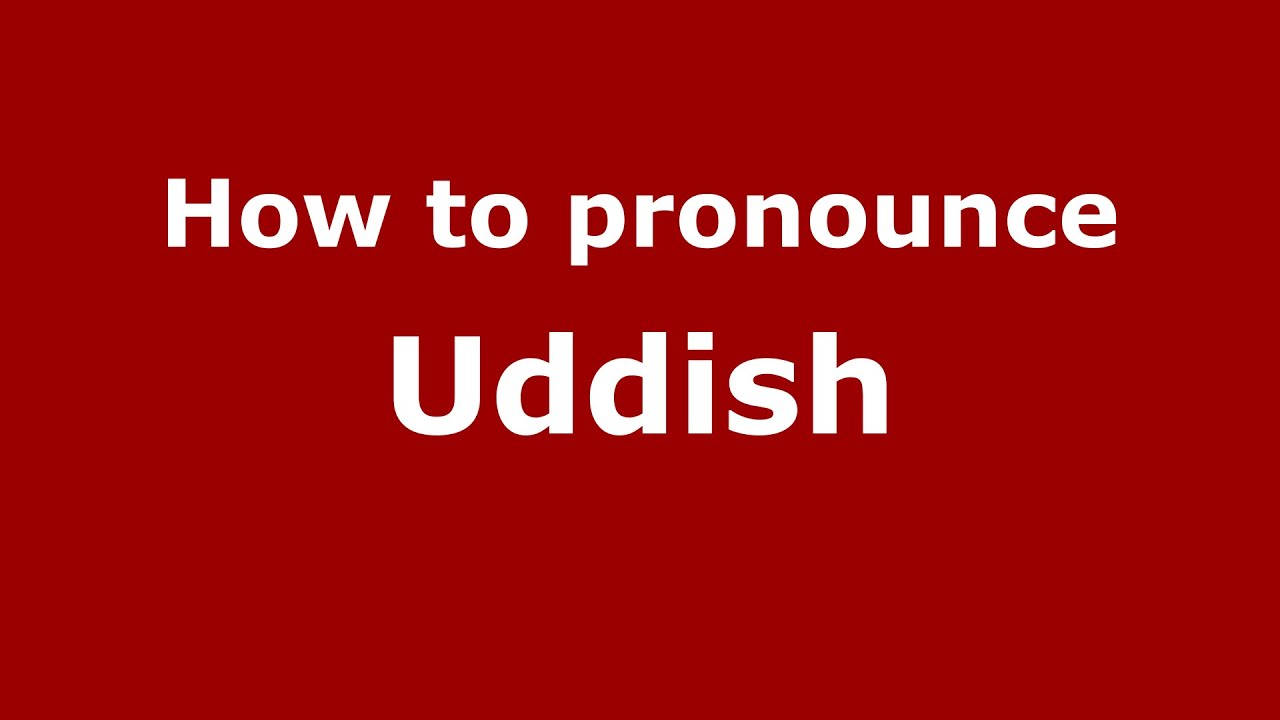 How to pronounce Uddish (Indian/India) - PronounceNames.com - YouTube