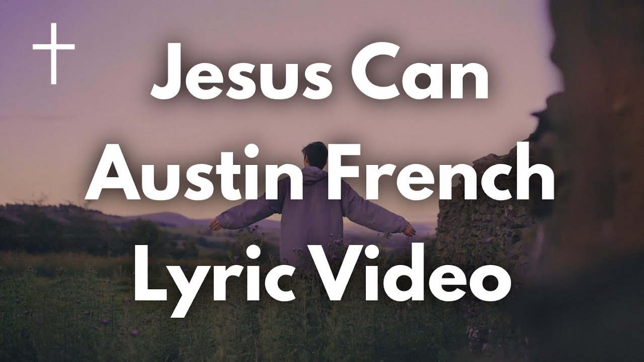 Jesus Can - Austin French Lyrics - YouTube