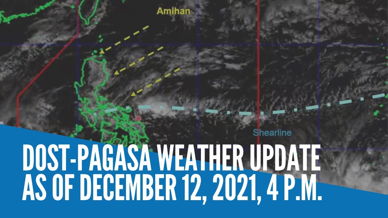 DOST-Pagasa weather update as of December 12, 2021, 4 p.m. - YouTube