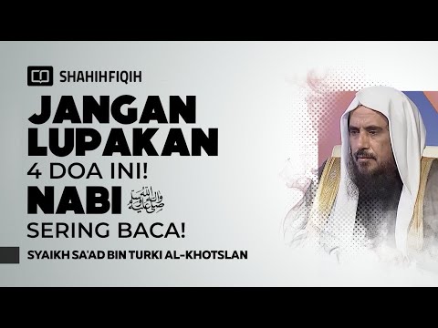 4 Doa Terbaik Yang Sering Dibaca Nabi ﷺ - Syaikh Sa'ad bin Turki Al-Khotslan
