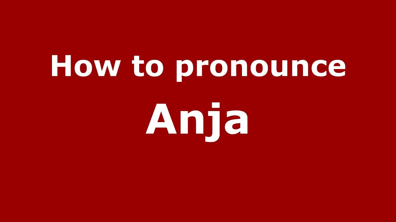 How to Pronounce Anja - PronounceNames.com - YouTube