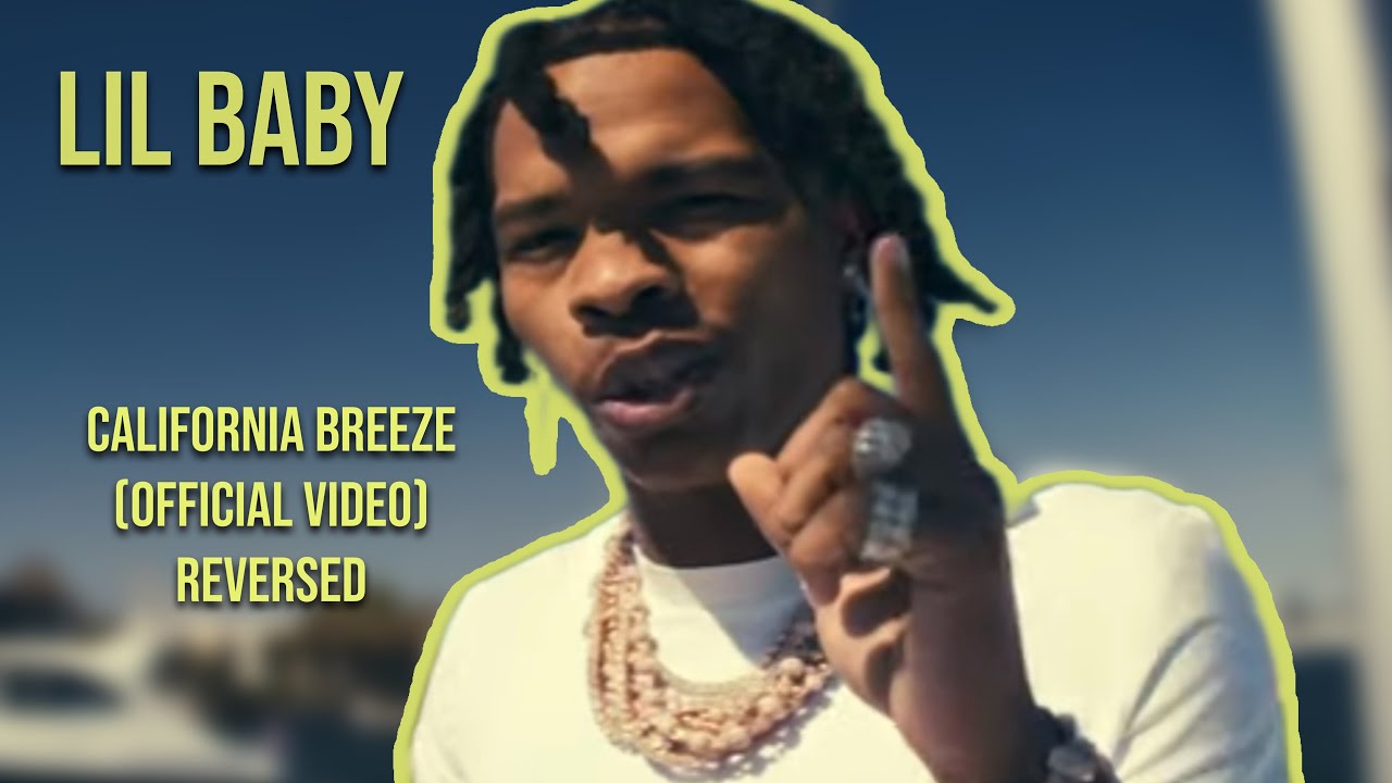 Lil Baby - California Breeze (Official Video) REVERSED - YouTube Music