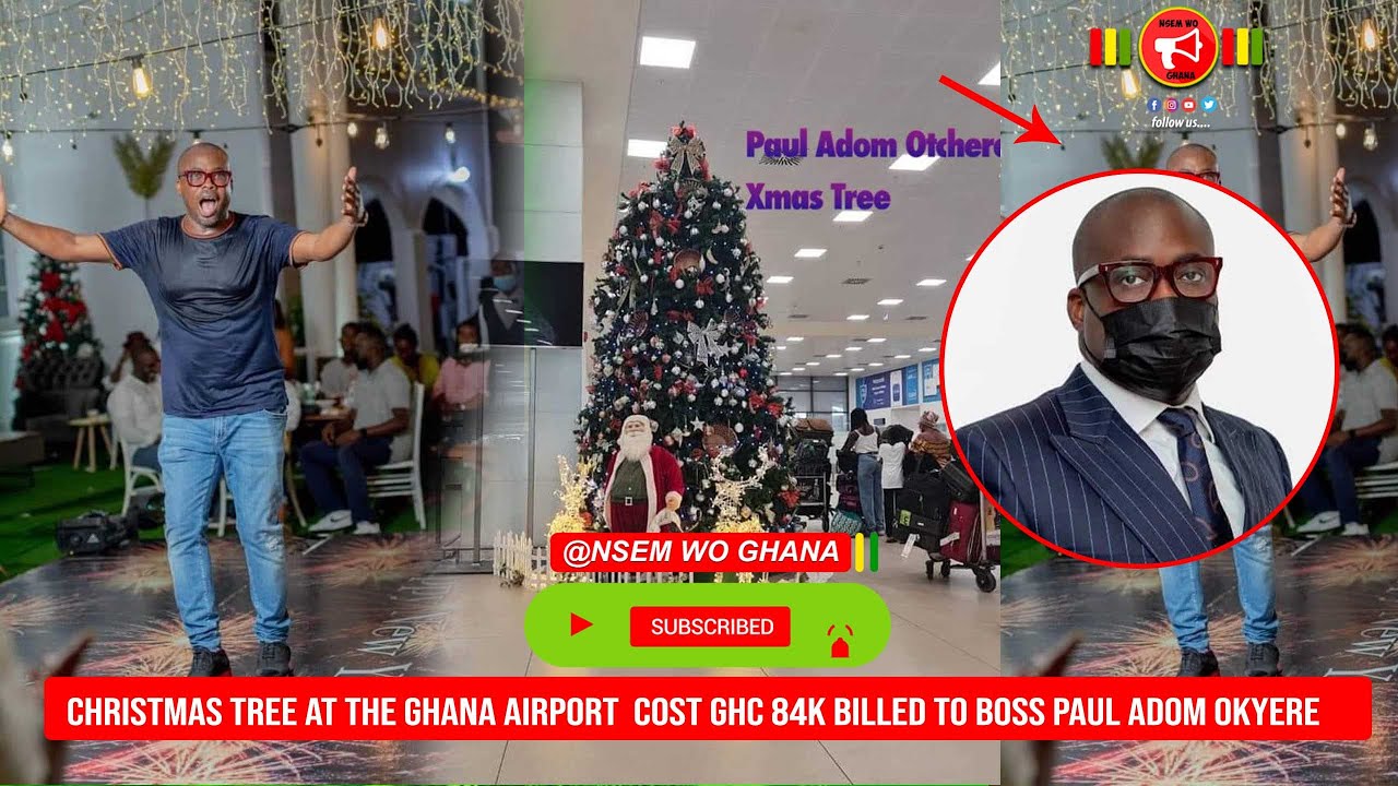 Paul Adom okyere Christmas tree at the Ghana airport costed GHC 84k ...