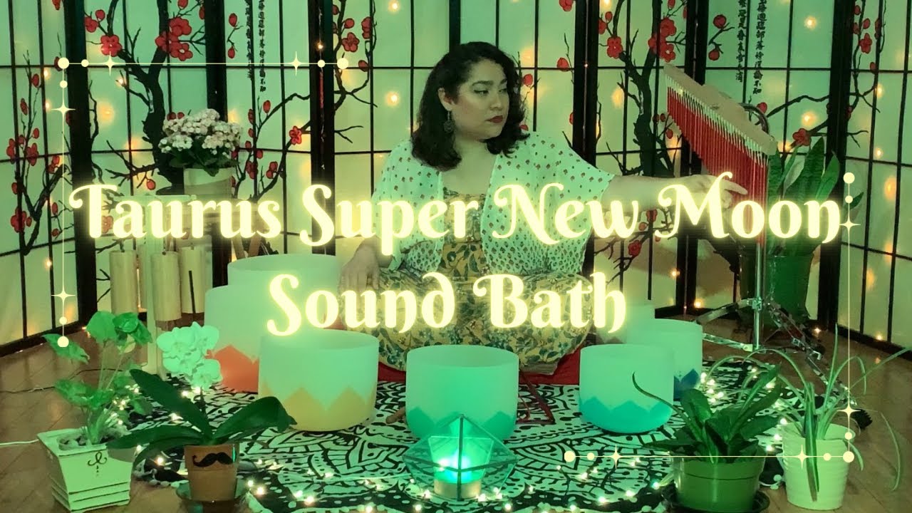 Taurus Super New Moon Sound Bath ~Crystal Singing Bowl~ Reiki infused ...