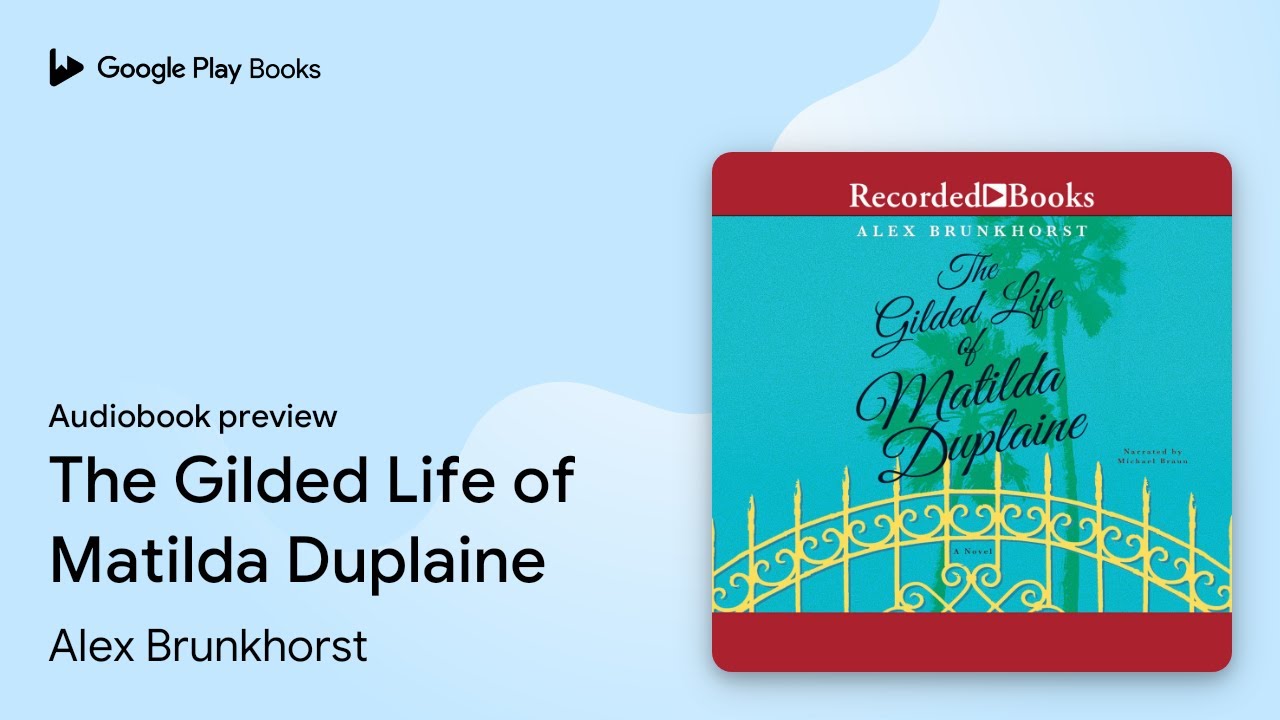 The Gilded Life of Matilda Duplaine by Alex Brunkhorst · Audiobook preview - YouTube