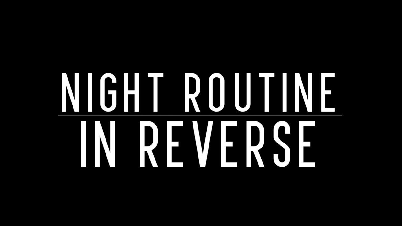 BACKWARDS Night Routine - YouTube
