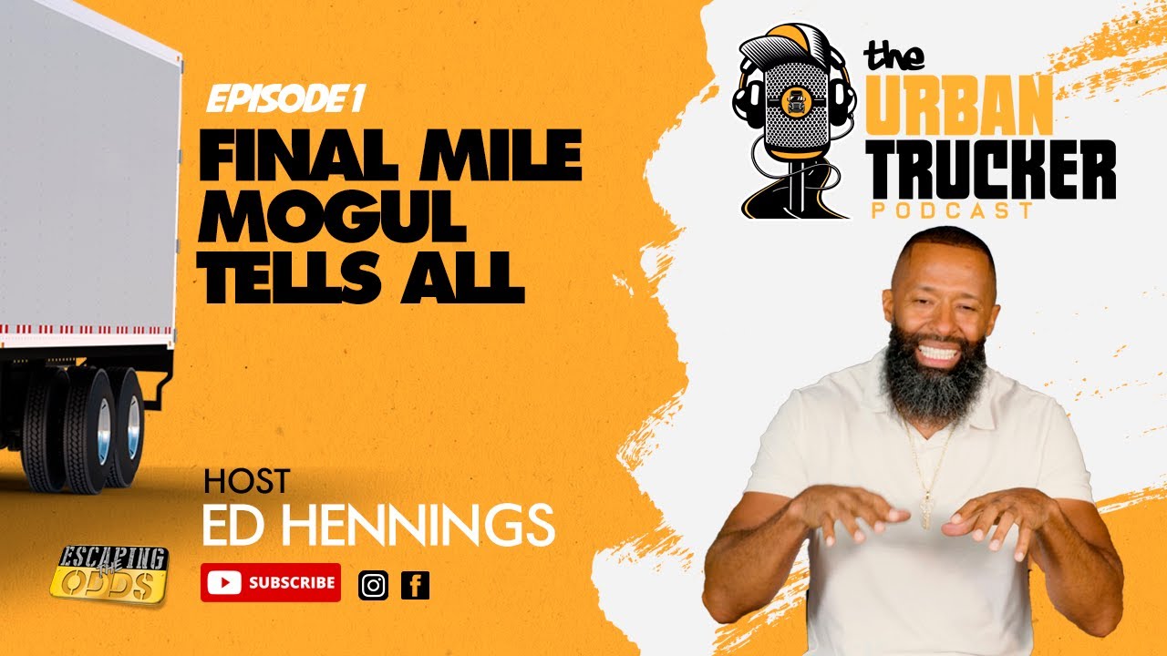 Ed Hennings| The Urban Trucker Episode 1| The Final Mile Mogul Tells ...