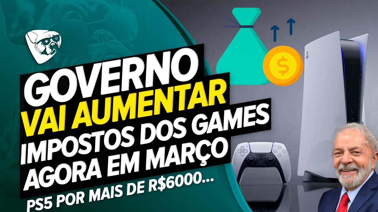 GOVERNO VAI AUMENTAR IMPOSTOS DOS GAMES ESSE M S PS5 A R 6000 REAIS
