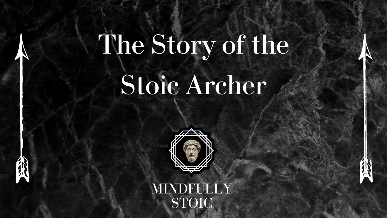 The Story of the Stoic Archer: 10 Min Stoic Meditation for Dichotomy of ...