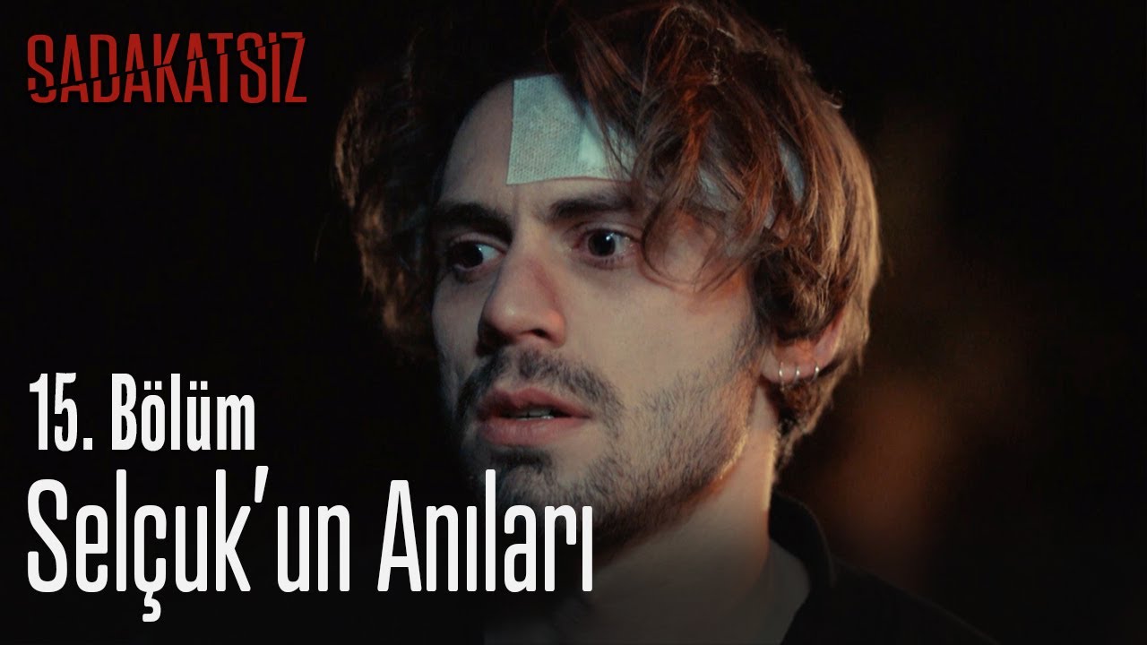 Selçuk'un anıları - Sadakatsiz 15. Bölüm - YouTube
