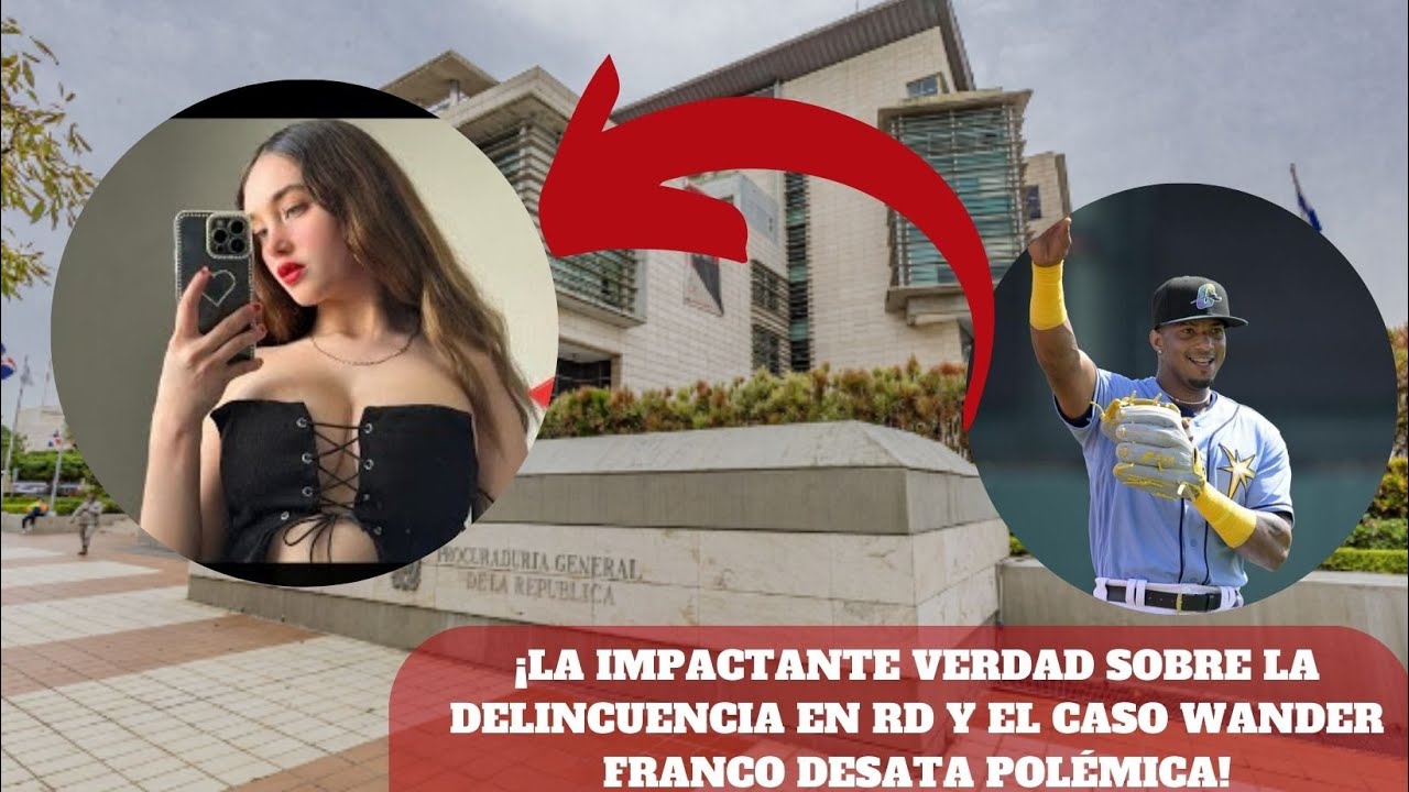 ¡La Impactante Verdad sobre la Delincuencia en RD y el Caso Wander Franco Desata Polémica! - YouTube