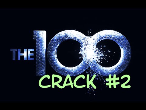 THE 100 || CRACK #2