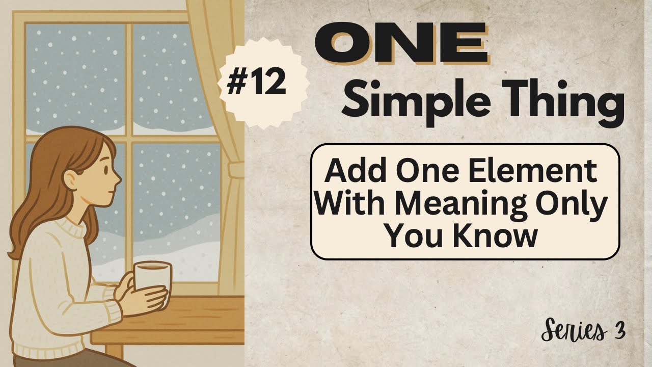 One Simple Thing - Day 12 Series 3: Add One Element With Meaning Only ...