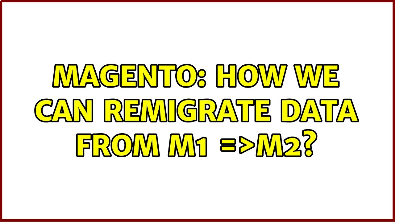 Magento: How we can remigrate data from M1 =＞M2? - YouTube