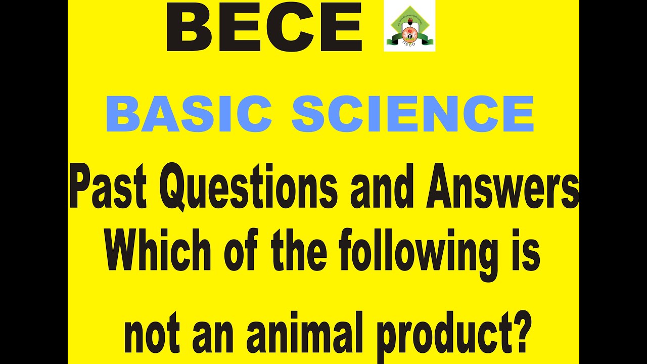 BECE 2019 BASIC SCIENCE PAST QUESTION 34, Which of the following is not ...