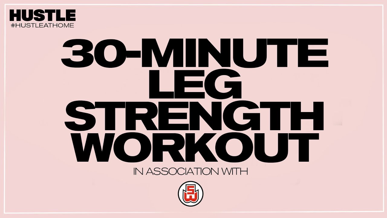 HUSTLE 30-MINUTE HOME LEG STRENGTH WORKOUT - YouTube