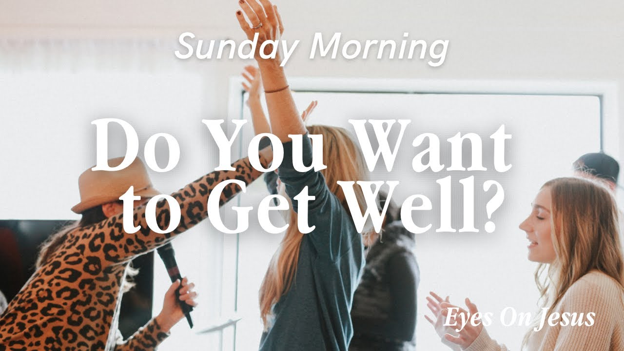 Do You Want To Get Well? | October 30, 2022 | Eyes On Jesus - YouTube