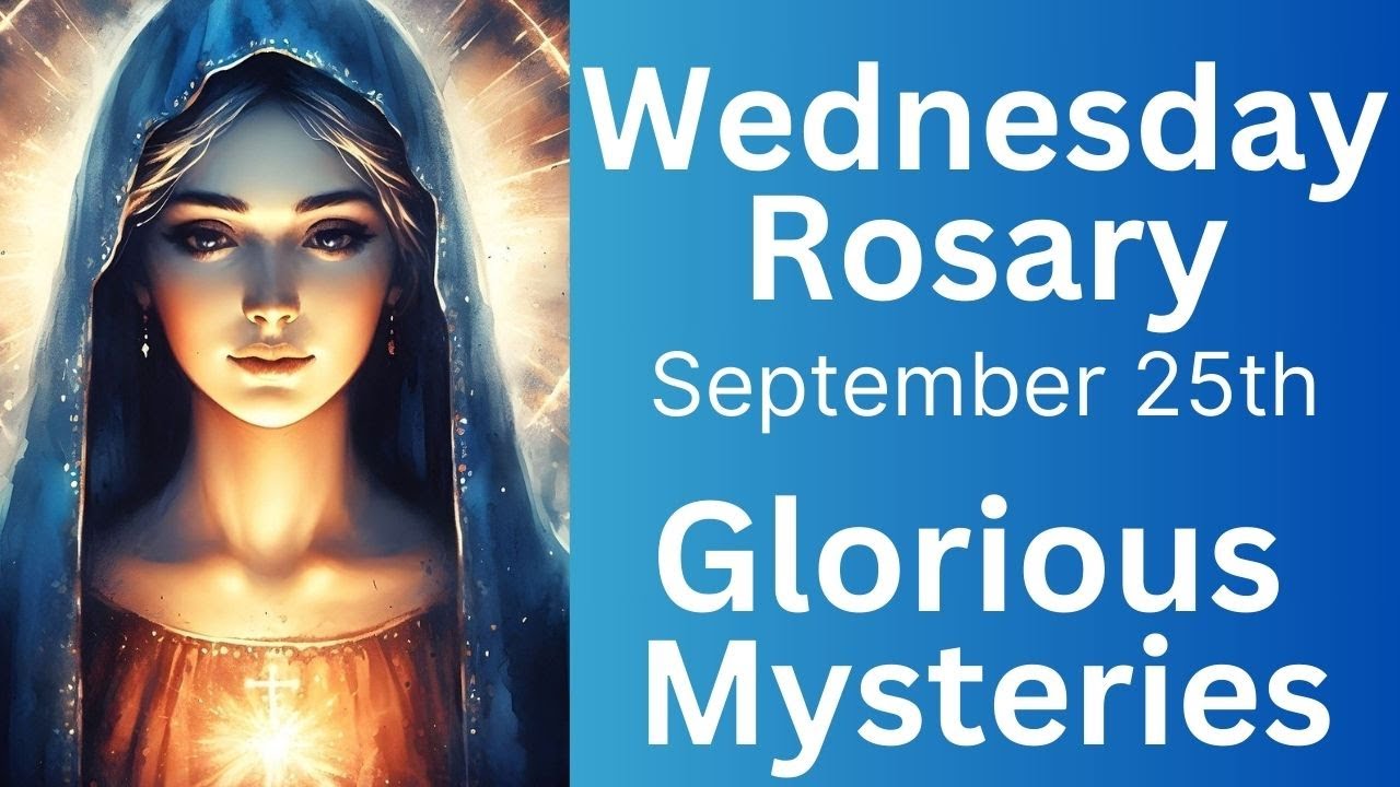 Today's Holy Rosary, Wednesday September 25th, The Glorious Mysteries ...