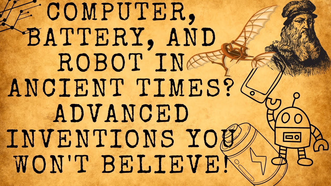 Computer, Battery, and Robot in Ancient Times? Advanced Inventions You ...