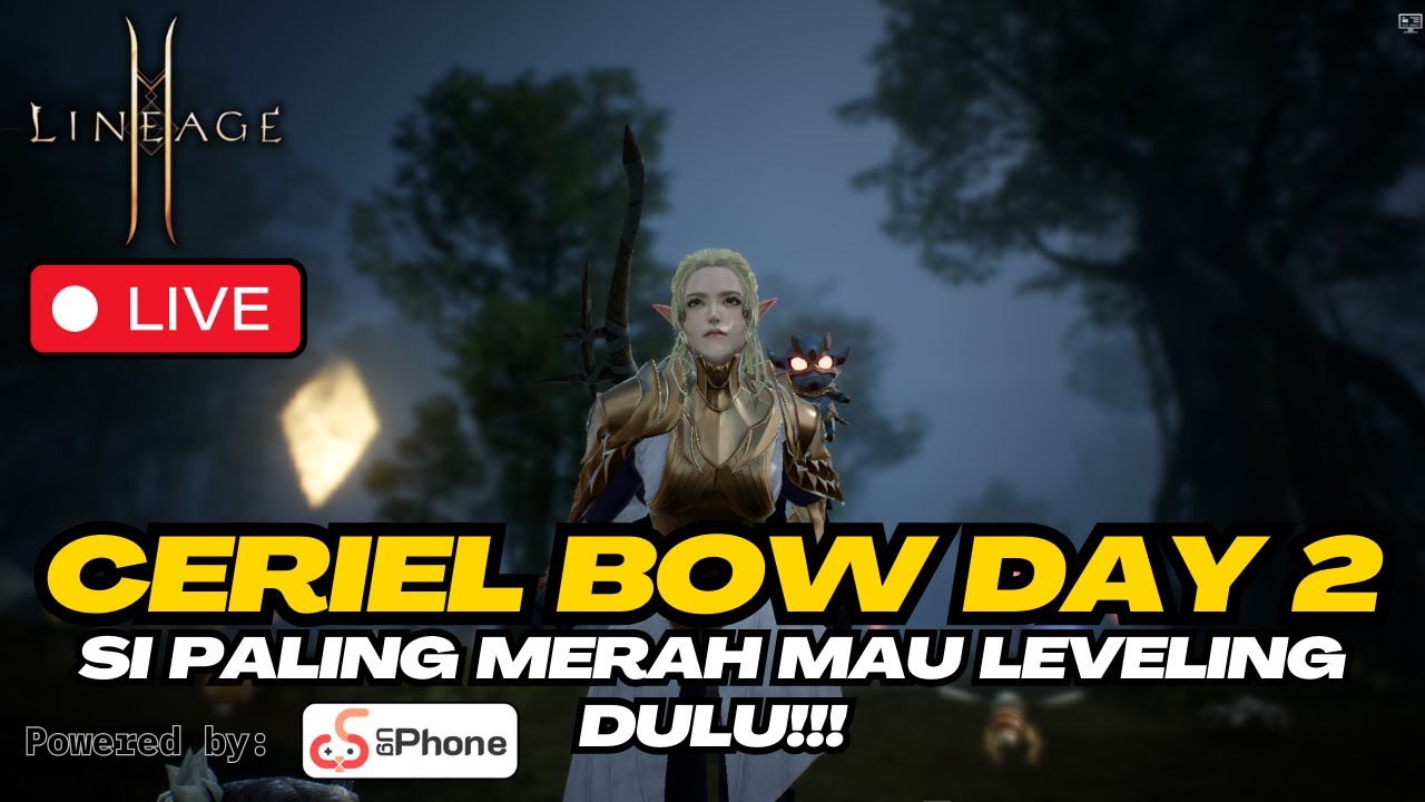 CERIEL BOW DAY 2 ‼ SI PALING MERAH MAU LANJUT LEVELING ‼ Lineage2M ...