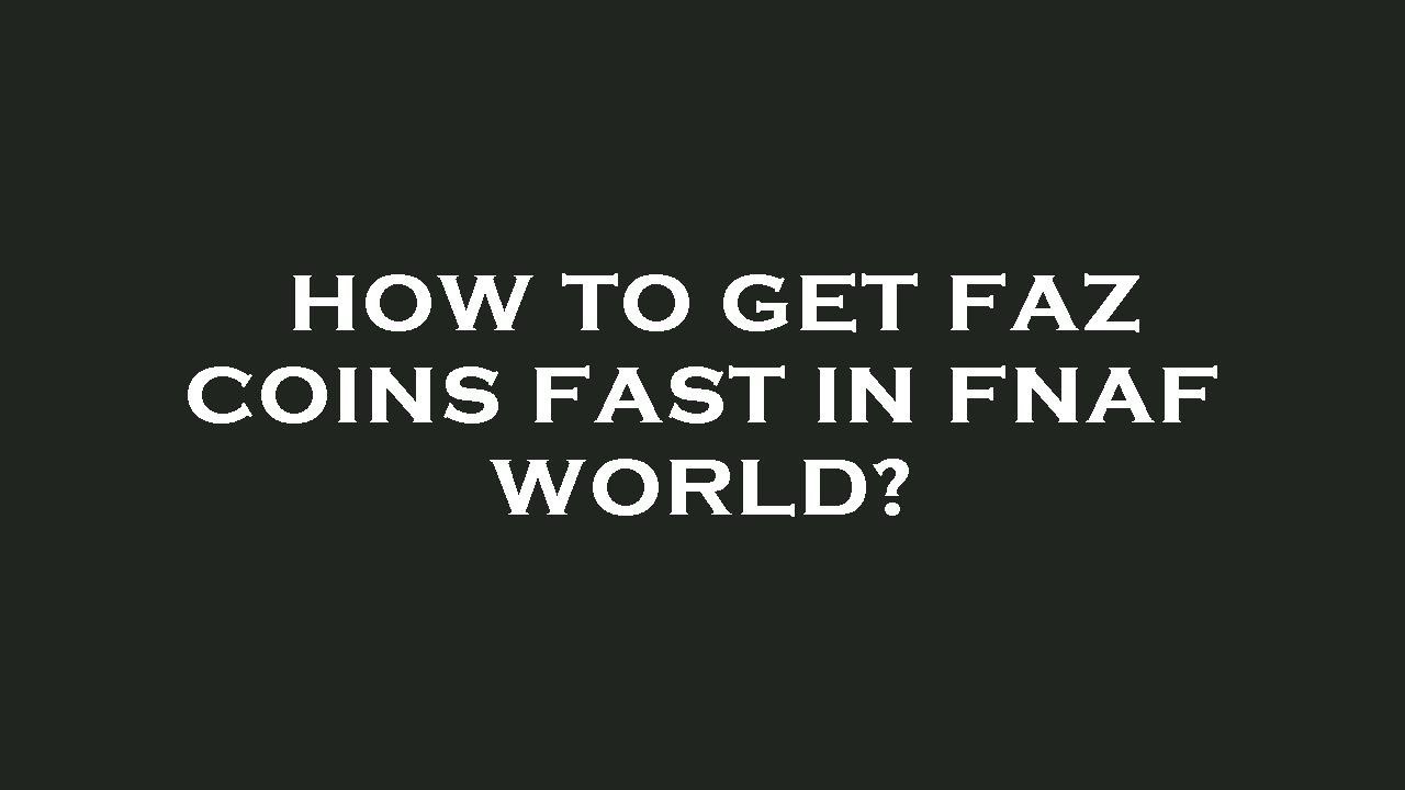 How to get faz coins fast in fnaf world? - YouTube