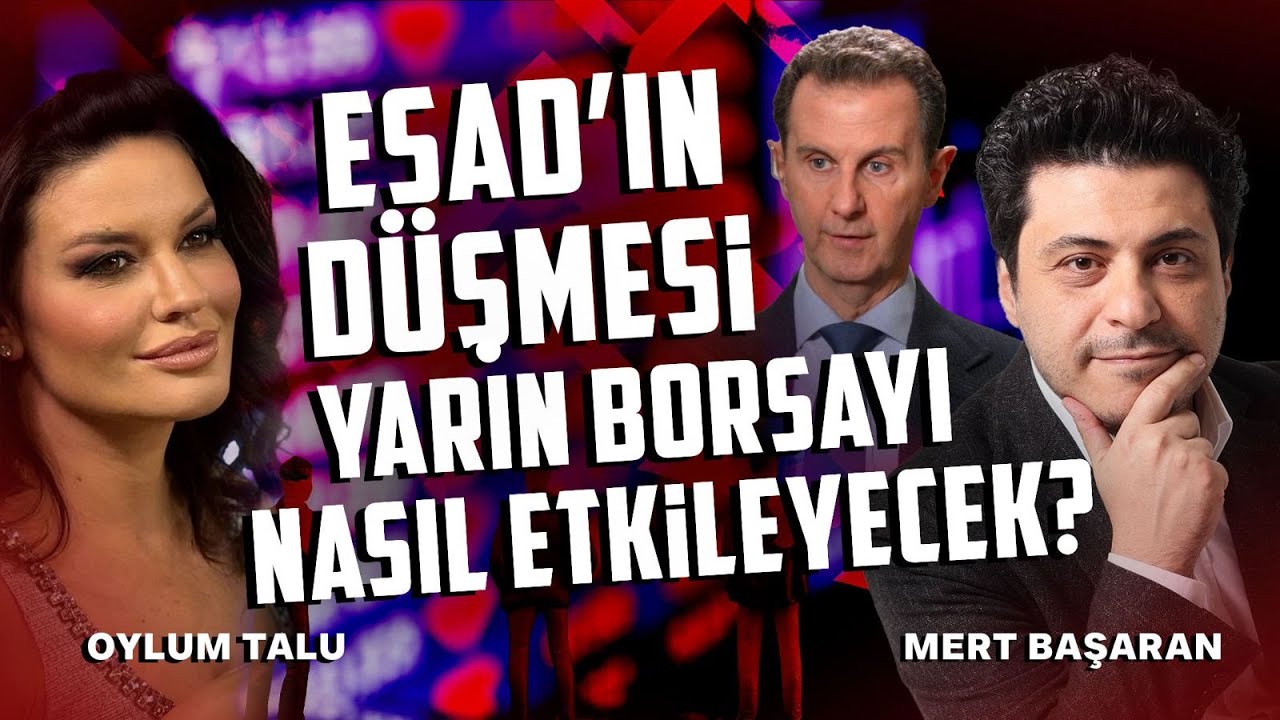 Esad'ın Düşmesi Borsayı Nasıl Etkileyecek? | Mert Başaran & Oylum Talu ...