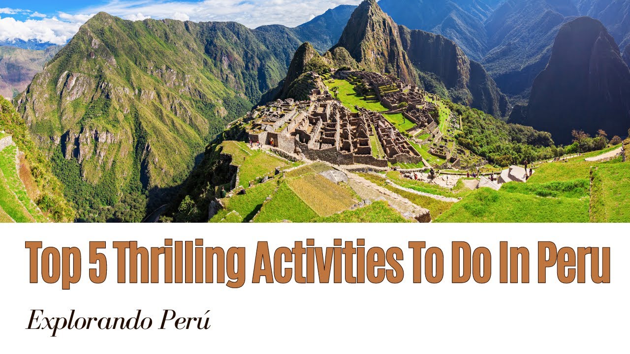 Top 5 Thrilling Activities To Do In Peru - YouTube